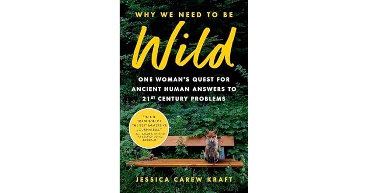 Book giveaway for Why We Need to Be Wild: One Woman's Quest for Ancient Human Answers to 21st ...