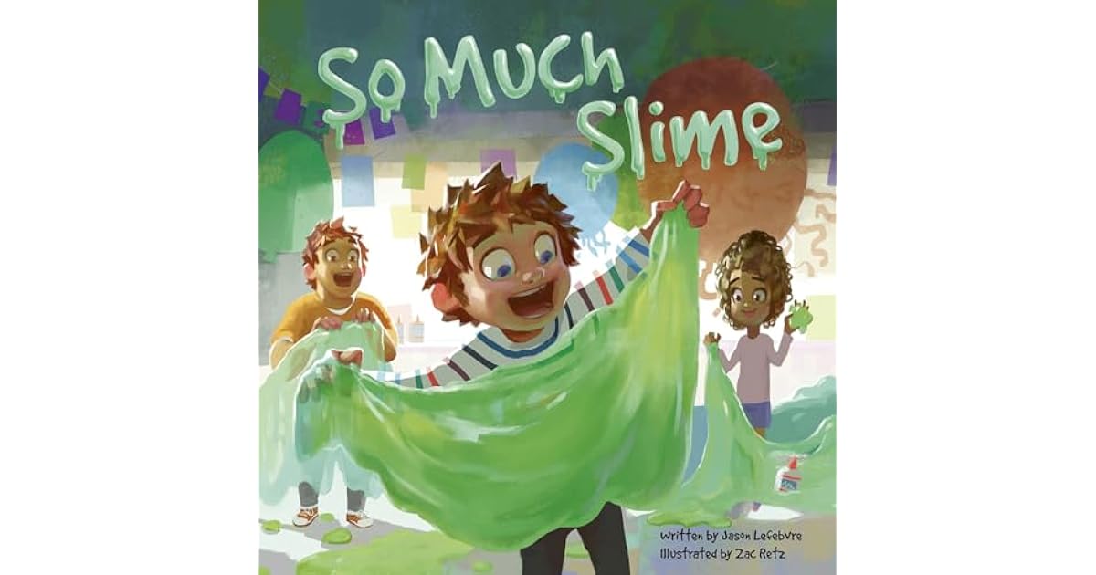 Book giveaway for So Much Slime by Jason Lefebvre Aug 01-Aug 08, 2024