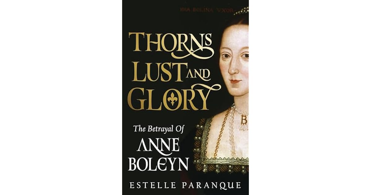 Book giveaway for Thorns, Lust, and Glory: The Betrayal of Anne Boleyn ...