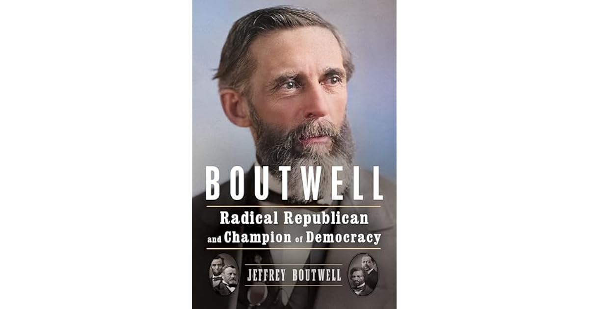 Book giveaway for Boutwell: Radical Republican and Champion of Democracy by Jeffrey Boutwell Sep ...