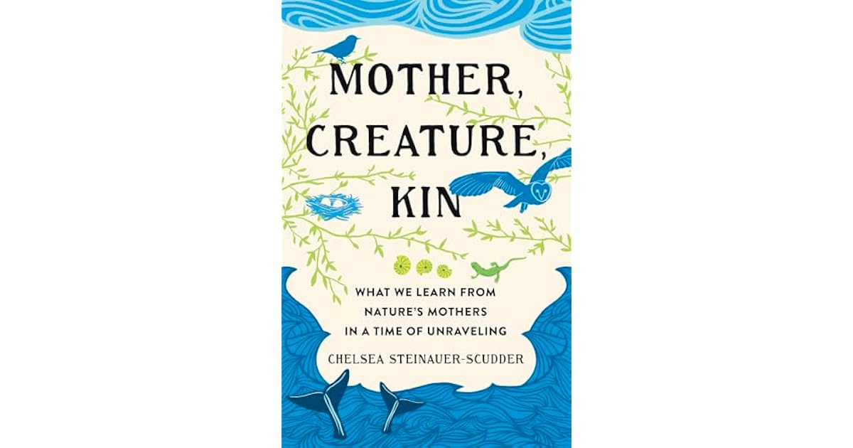 Book giveaway for Mother, Creature, Kin: What We Learn from Nature's ...