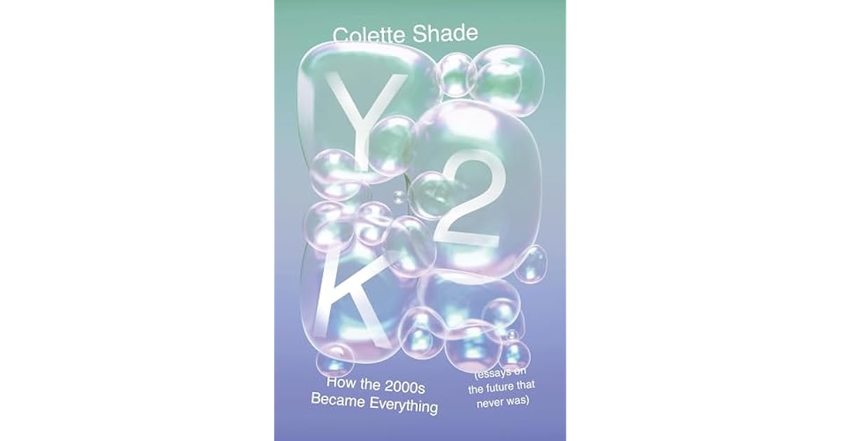 Book giveaway for Y2K: How the 2000s Became Everything by Colette Shade ...