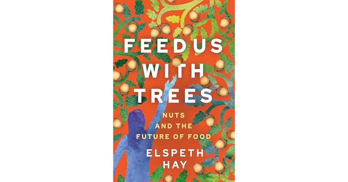 Book giveaway for Feed Us with Trees: Nuts and the Future of Food by ...
