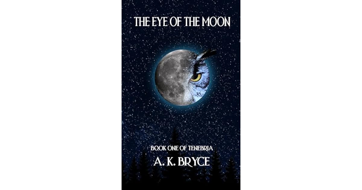 Book giveaway for The Eye of the Moon (Tenebria, #1) by A.K. Bryce Aug ...