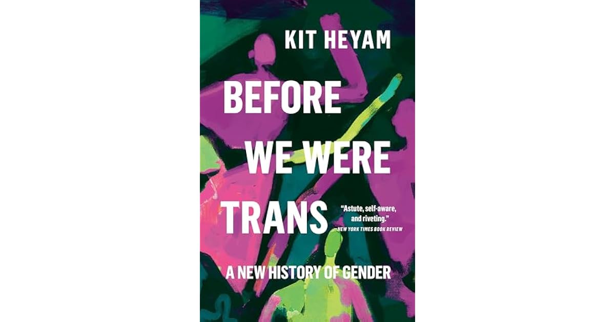 Book giveaway for Before We Were Trans: A New History of Gender by Kit ...
