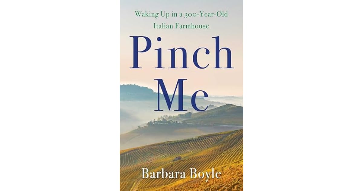 Book giveaway for Pinch Me: Waking Up in a 300-Year-Old Italian Farmhouse by Barbara Boyle Dec ...