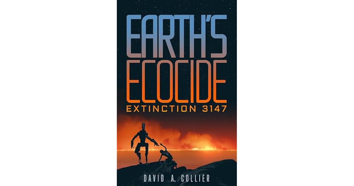 Book giveaway for Earth’s Ecocide: Extinction 3147 by David A. Collier ...