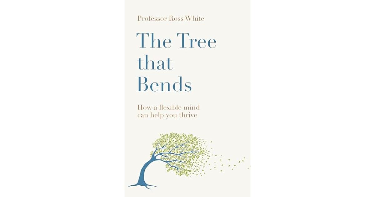 Book giveaway for The Tree That Bends: How a Flexible Mind Can Help You Thrive by Ross G. White ...
