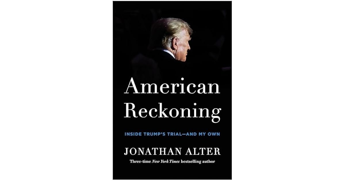 Book giveaway for American Reckoning: Inside Trump's Trial―and My Own by Jonathan Alter Oct 01 ...