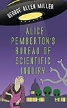 Book giveaway for Alice Pemberton's Bureau Of Scientific Inquiry ...