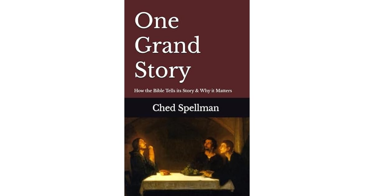 Book giveaway for One Grand Story: How the Bible Tells Its Story & Why It Matters by Ched ...