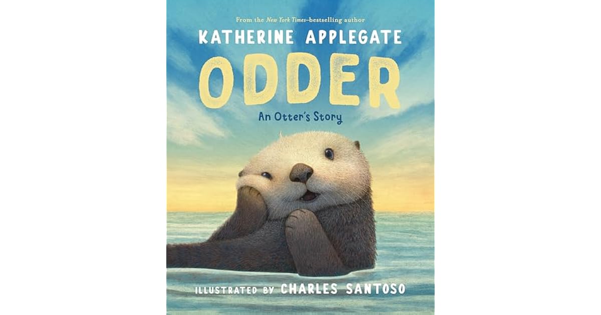 Book giveaway for Odder: An Otter's Story by Katherine Applegate Apr 01 ...