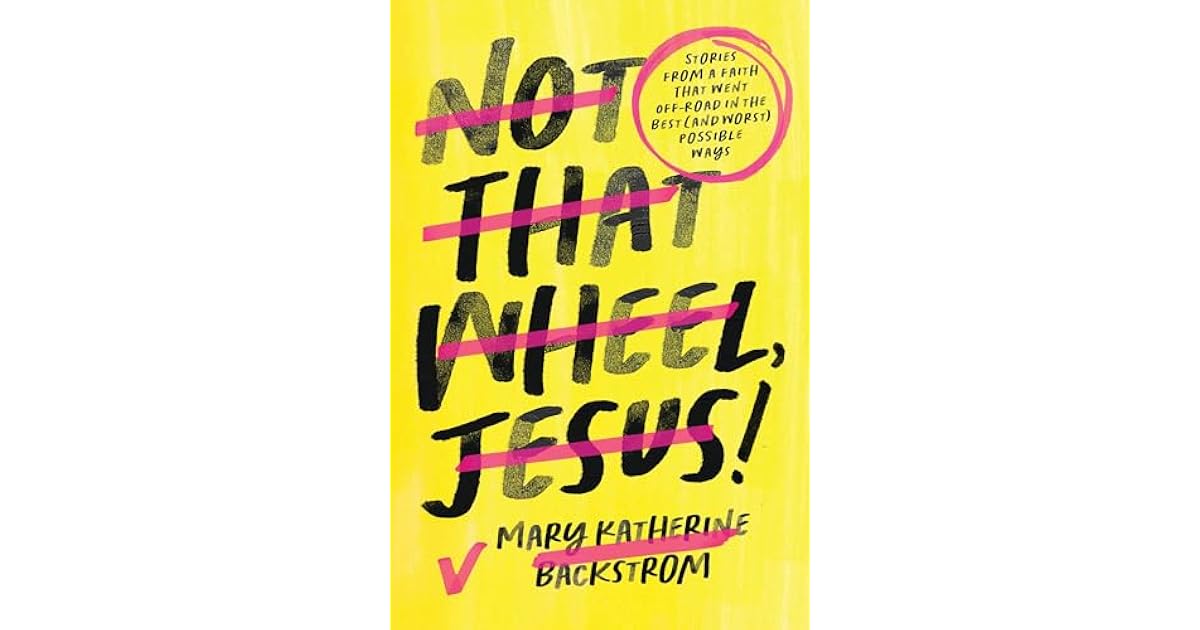 Book giveaway for Not That Wheel, Jesus!: Stories From a Faith That ...