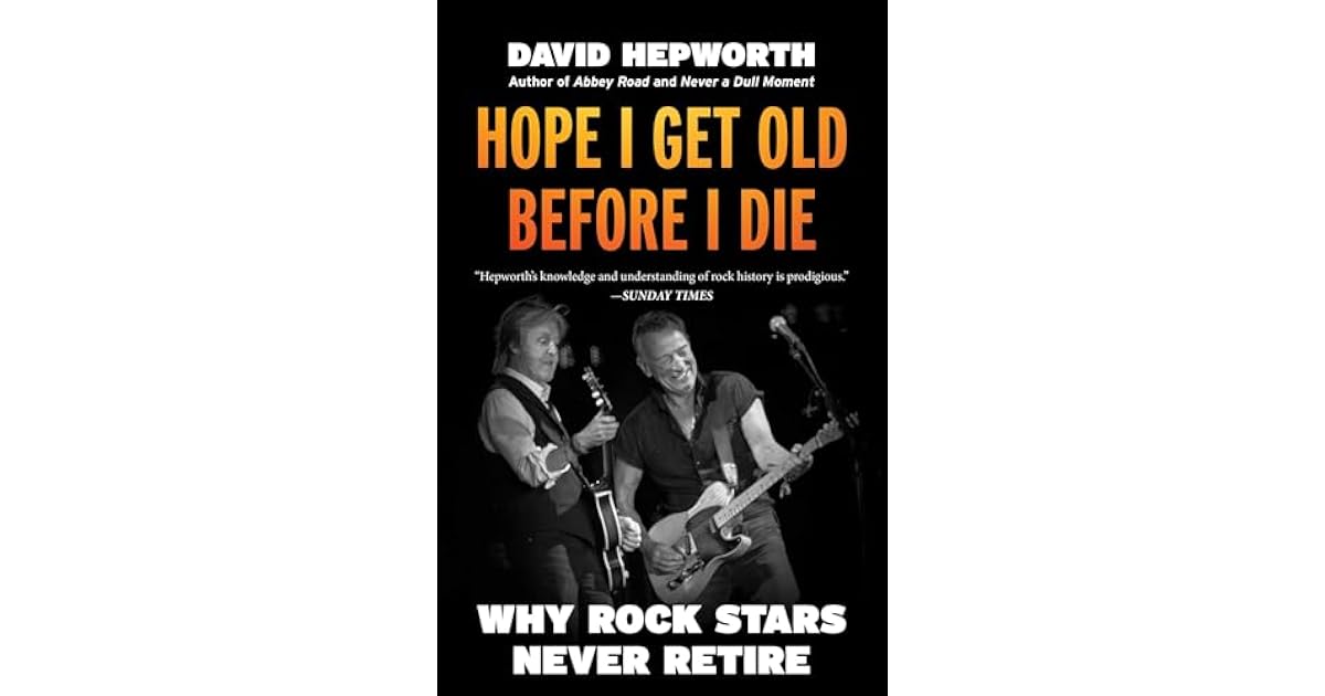 Book giveaway for Hope I Get Old Before I Die: Why Rock Stars Never ...