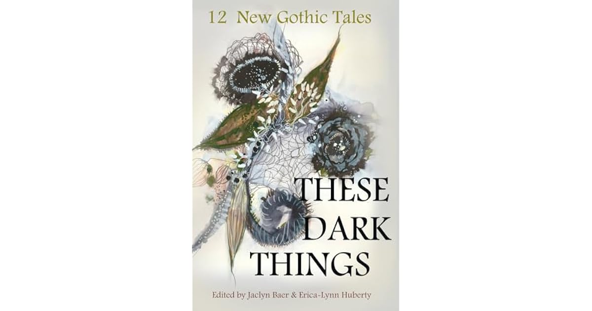 Book giveaway for These Dark Things: Twelve New Gothic Tales by Jaclyn ...