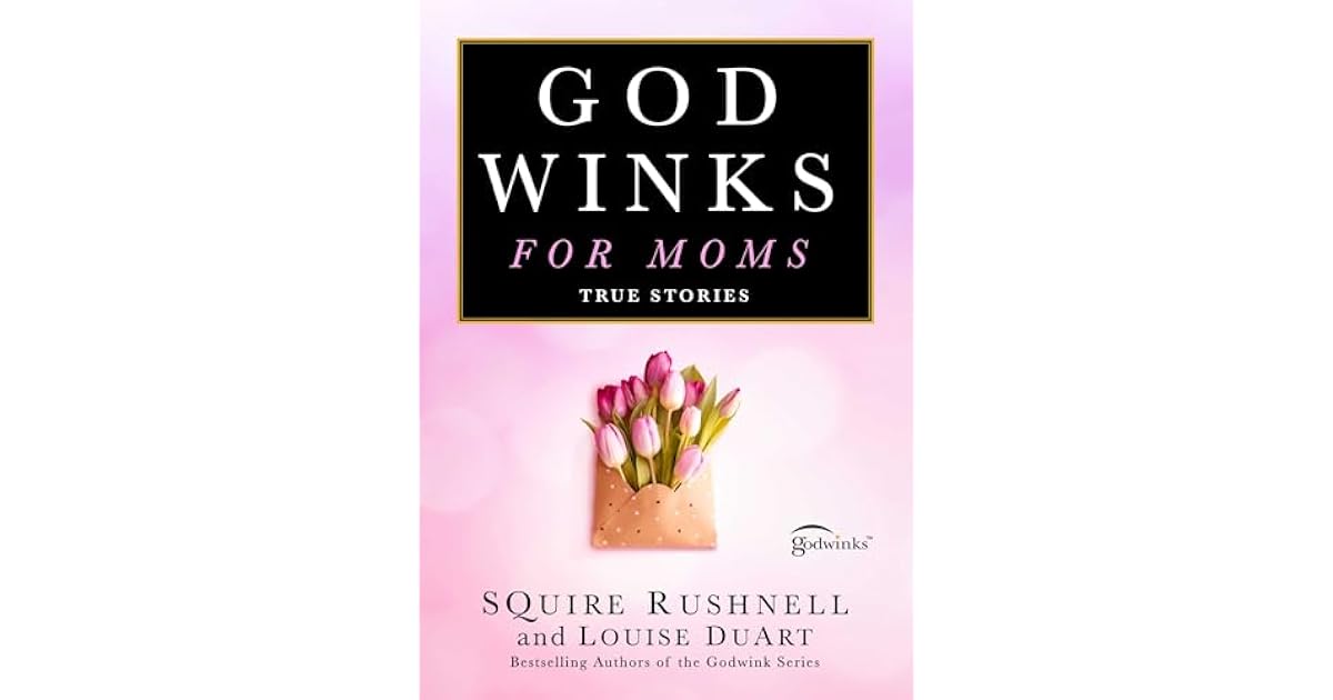 Book giveaway for Godwinks for Moms: True Stories (The Godwink Series ...