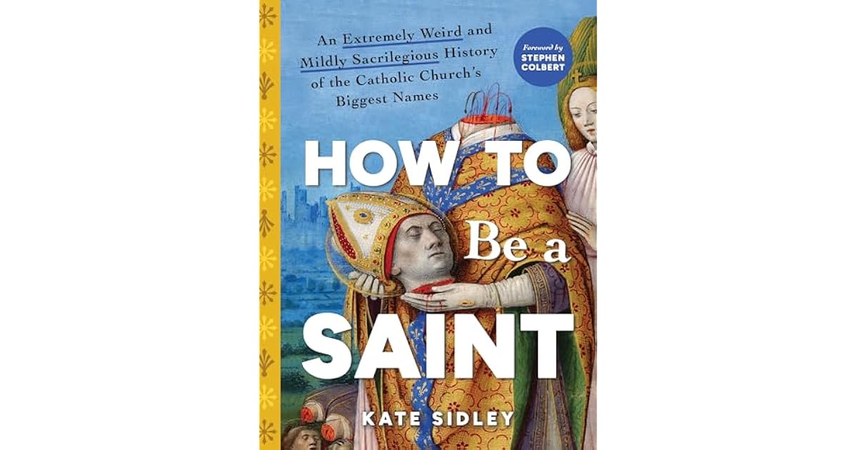 Book giveaway for How to Be a Saint: An Extremely Weird and Mildly ...