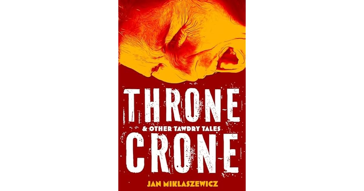 Book giveaway for Throne Crone & Other Tawdry Tales by Jan Miklaszewicz ...