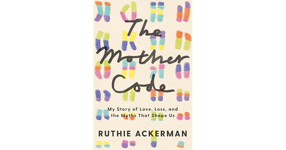 Book giveaway for The Mother Code: My Story of Love, Loss, and the Myths That Shape Us by Ruthie ...