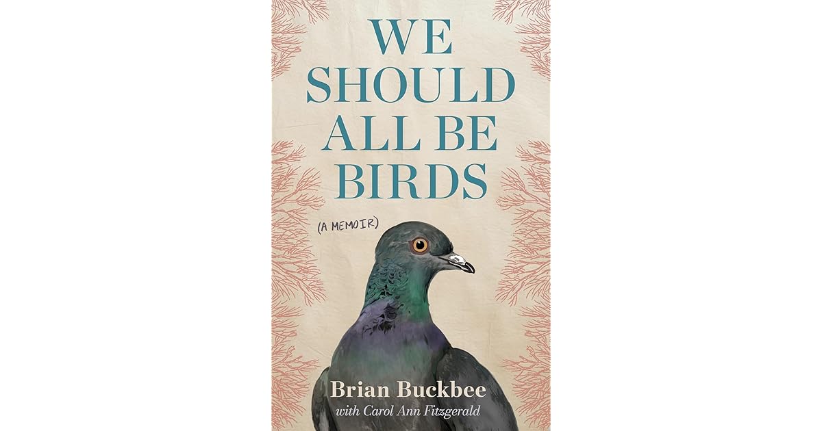 Book giveaway for We Should All Be Birds: A Memoir by Brian Buckbee May ...
