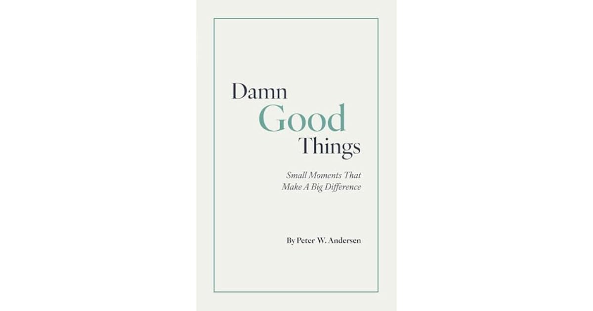 Book giveaway for Damn Good Things: Small Moments That Make a Big ...