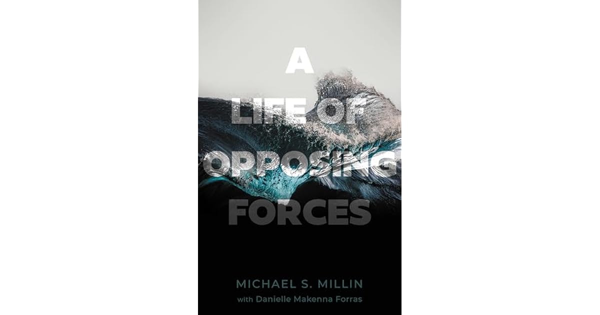 Book giveaway for A Life of Opposing Forces by Michael S. Millin Dec 09 ...