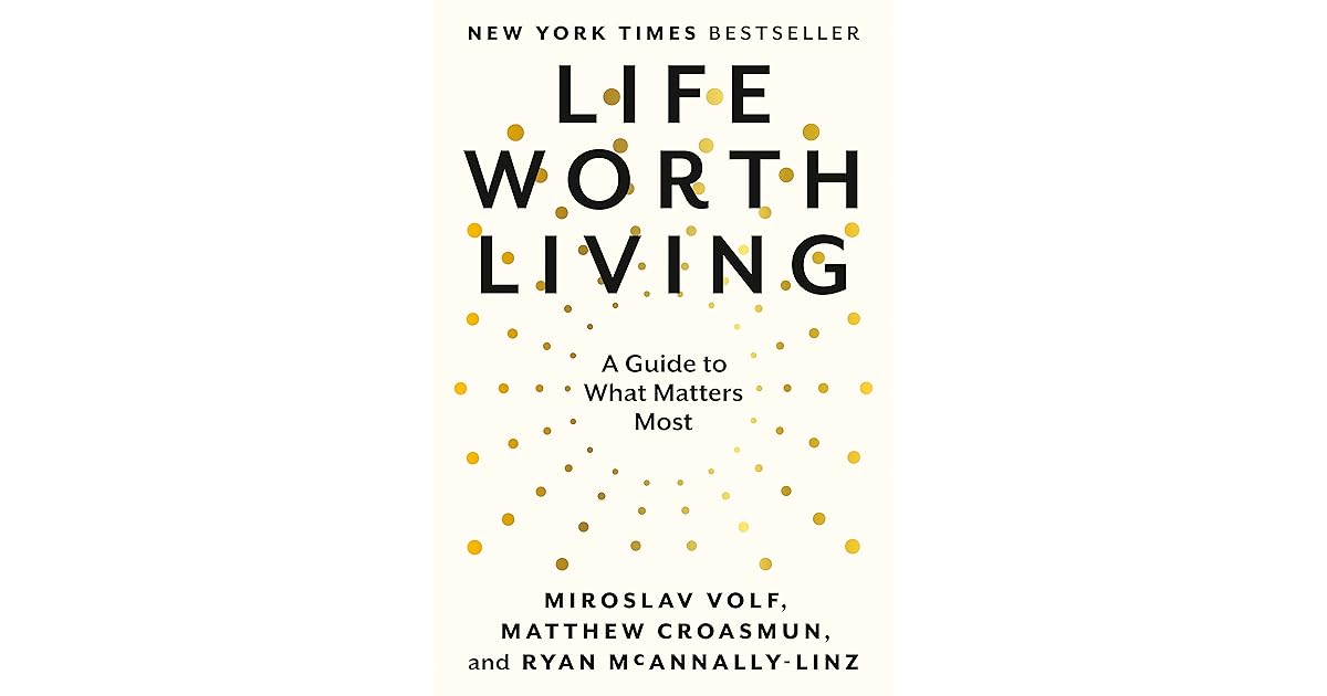 Book giveaway for Life Worth Living: A Guide to What Matters Most by ...