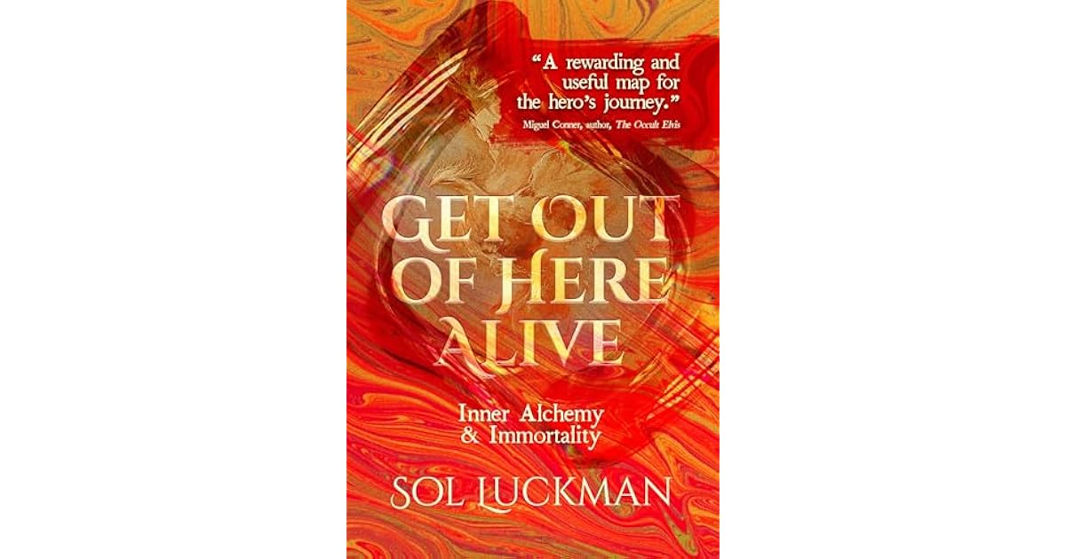 Book giveaway for Get Out of Here Alive: Inner Alchemy & Immortality by Sol Luckman Jul 21-Aug ...