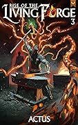 Rise of the Living Forge Series by Actus