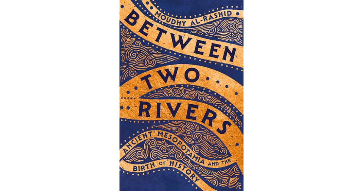 Book giveaway for Between Two Rivers: Ancient Mesopotamia and the Birth ...