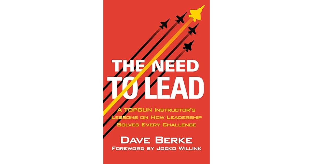 Book giveaway for The Need to Lead: A TOPGUN Instructor's Lessons on How Leadership Solves Every ...