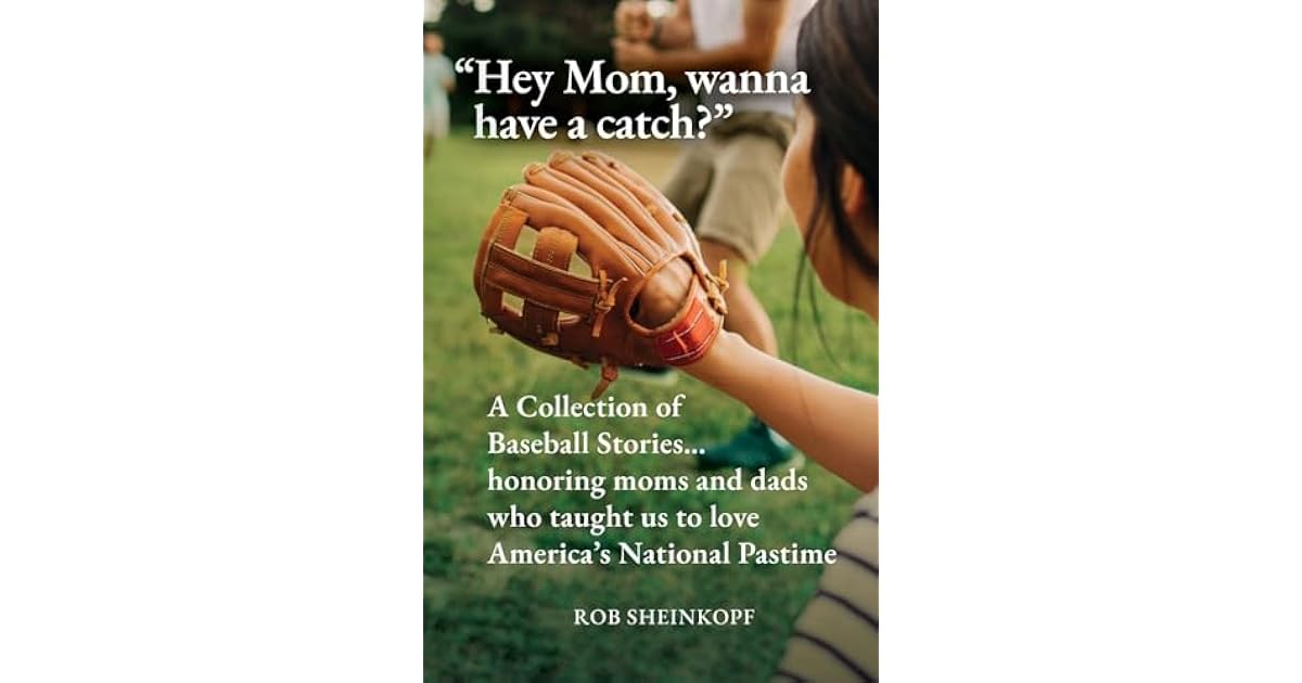 Book giveaway for Hey Mom, Wanna Have a Catch?: A Collection of Baseball Stories Honoring Moms ...