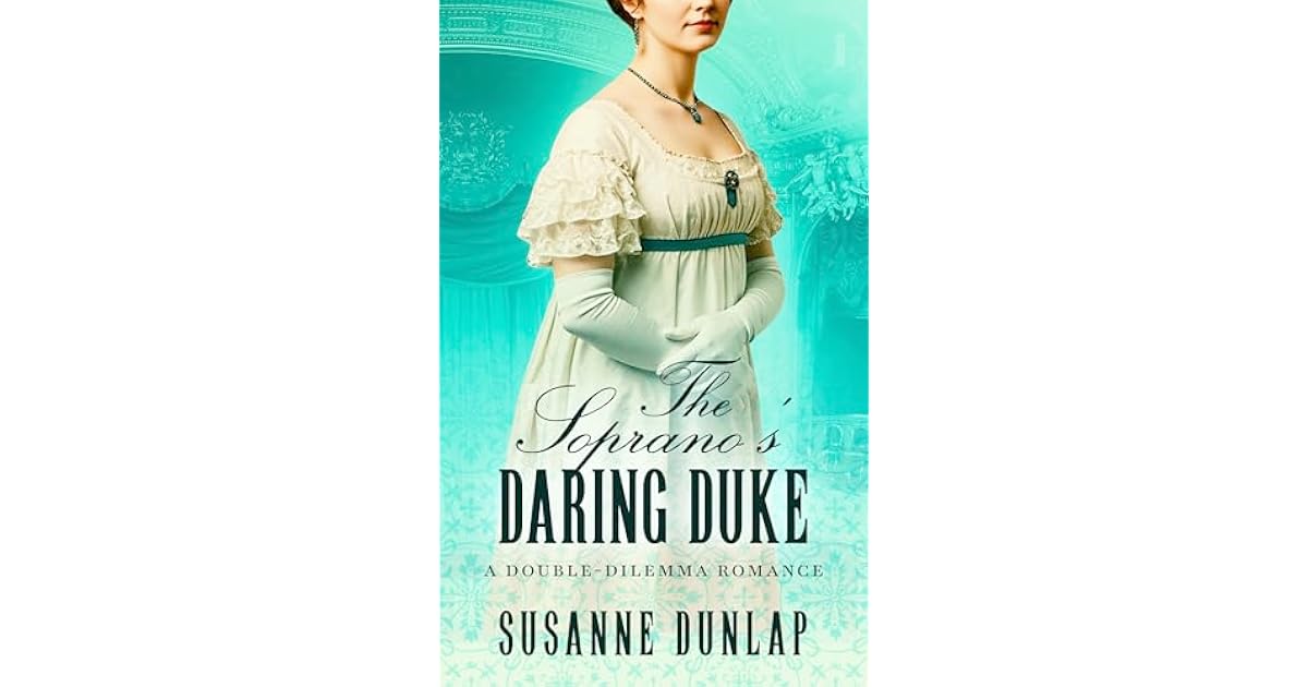 Book giveaway for The Soprano's Daring Duke (Double-Dilemma Romance, #2) by Susanne Dunlap Jun ...