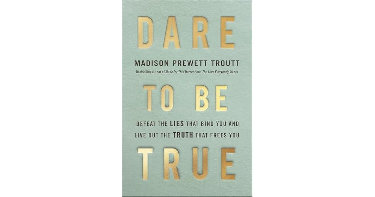 Book giveaway for Dare to Be True: Defeat the Lies That Bind You and ...