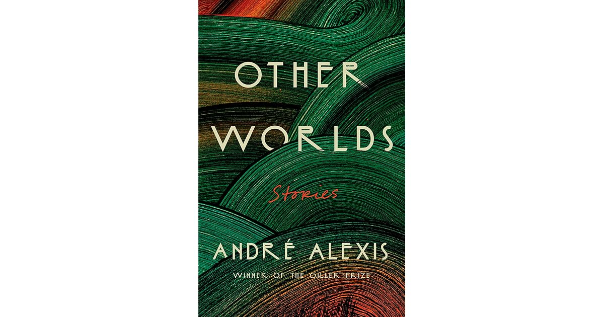 Book giveaway for Other Worlds: Stories by André Alexis Apr 27-May 06, 2025