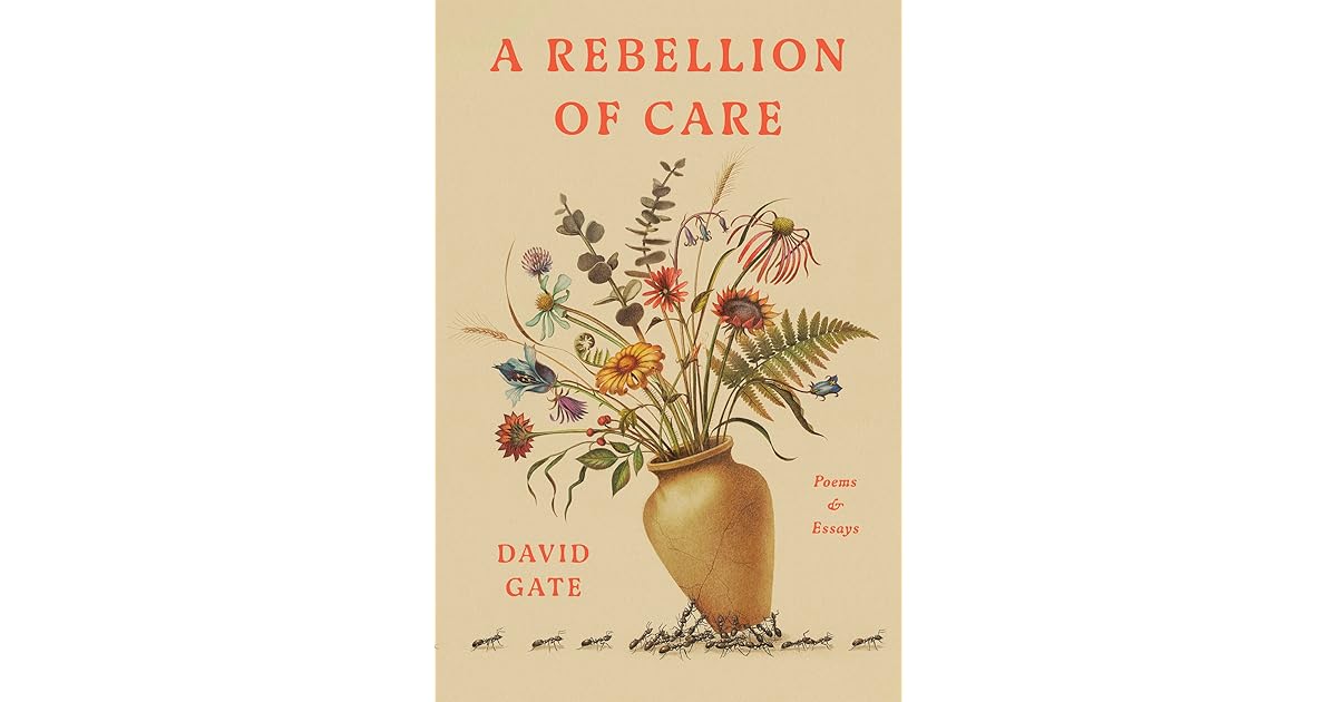 Book giveaway for A Rebellion of Care: Poems and Essays by David Gate ...