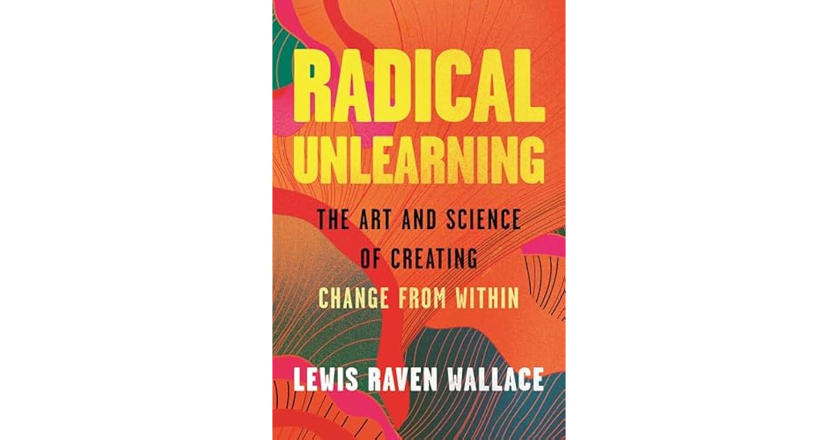 Book giveaway for Radical Unlearning: The Art and Science of Creating ...