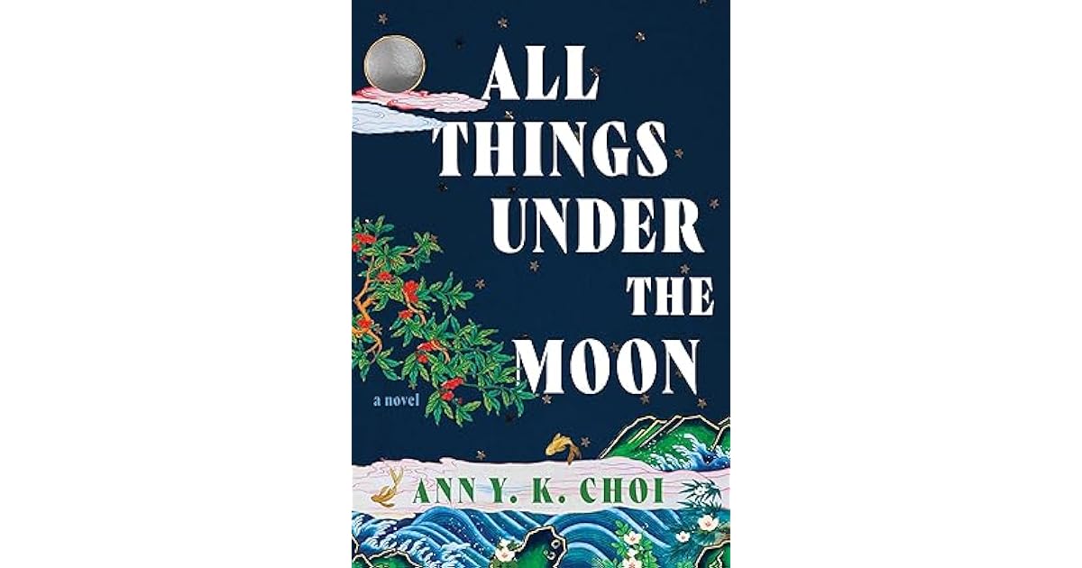 Book giveaway for All Things Under the Moon by Ann Yu-Kyung Choi Jun 06 ...