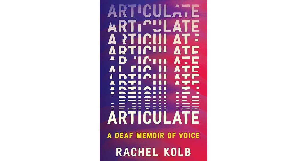 Book giveaway for Articulate: A Deaf Memoir of Voice by Rachel Kolb Jun ...