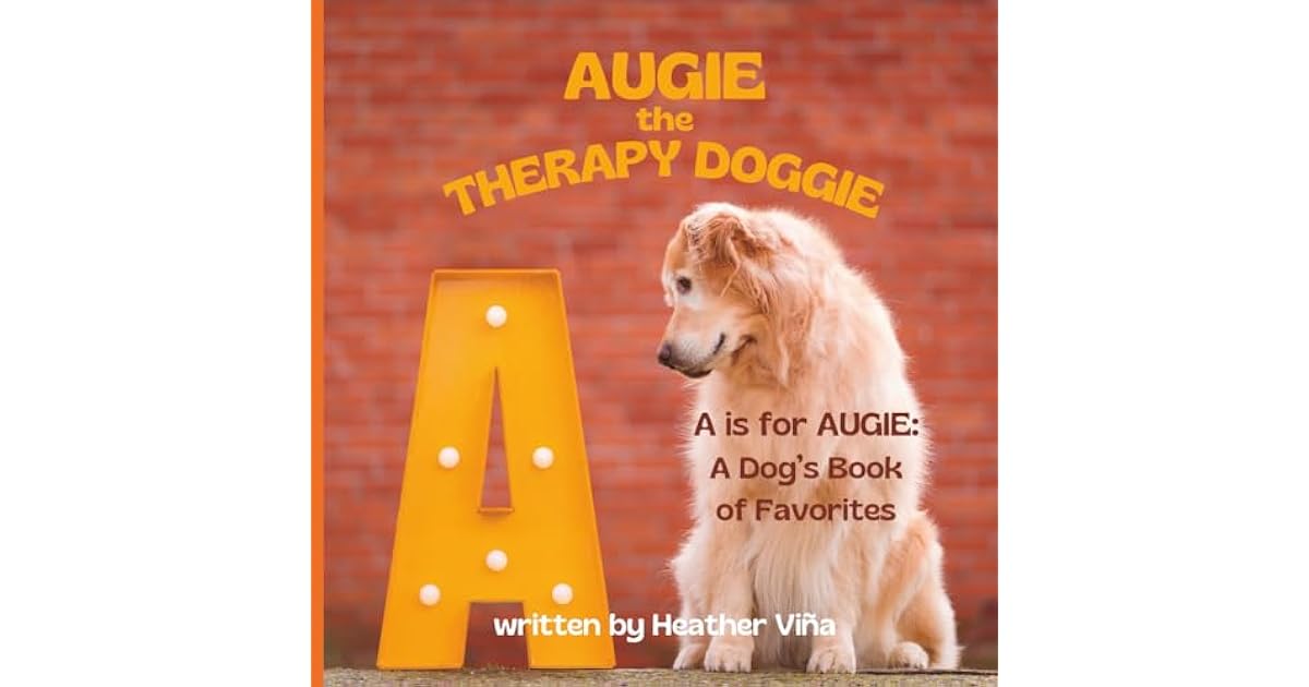 Book giveaway for Augie the Therapy Doggie: A Is for AUGIE—A Dog's Book ...