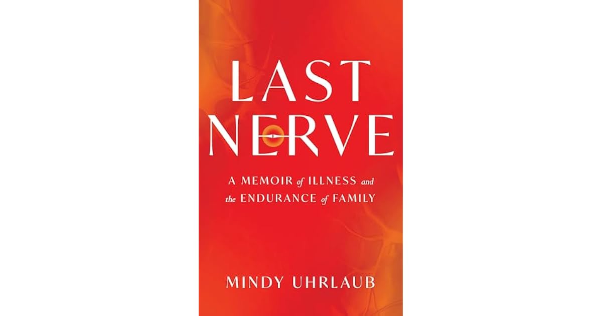 Book giveaway for Last Nerve: A Memoir of Illness and the Endurance of ...