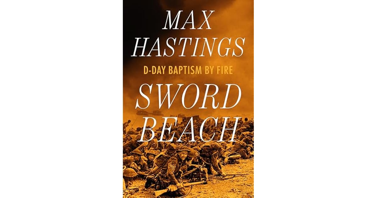 Book giveaway for Sword Beach: D-Day Baptism by Fire by Max Hastings ...