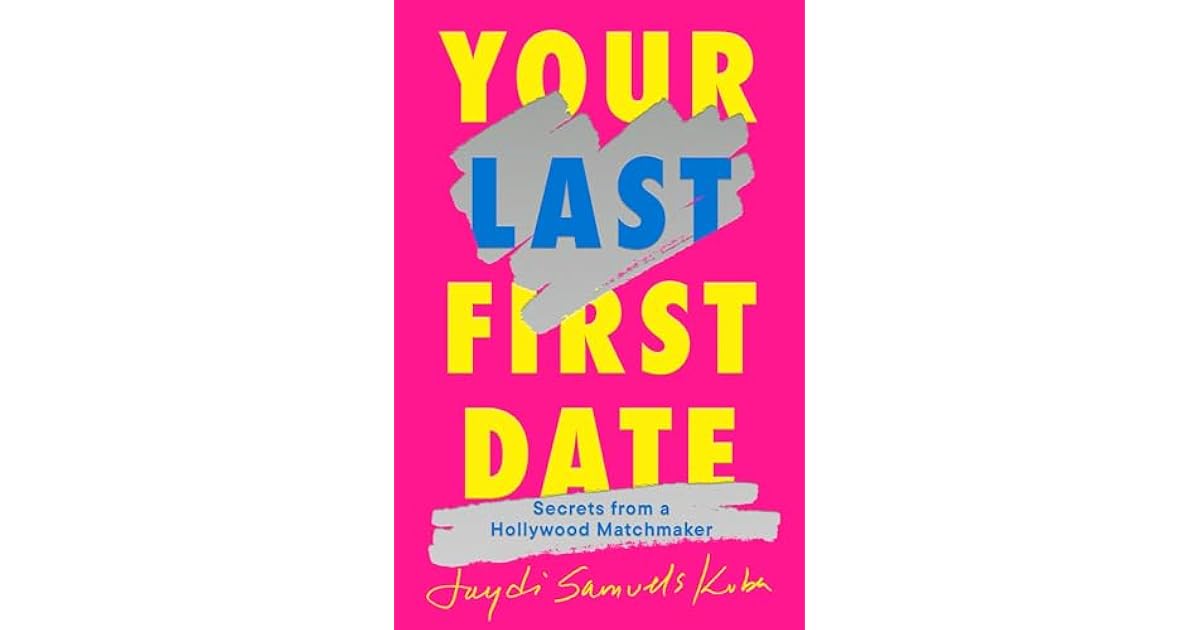 Book giveaway for Your Last First Date: Secrets From a Hollywood ...