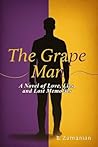 Book giveaway for The Grape Man: A Novel of Love, Lies, and Lost ...