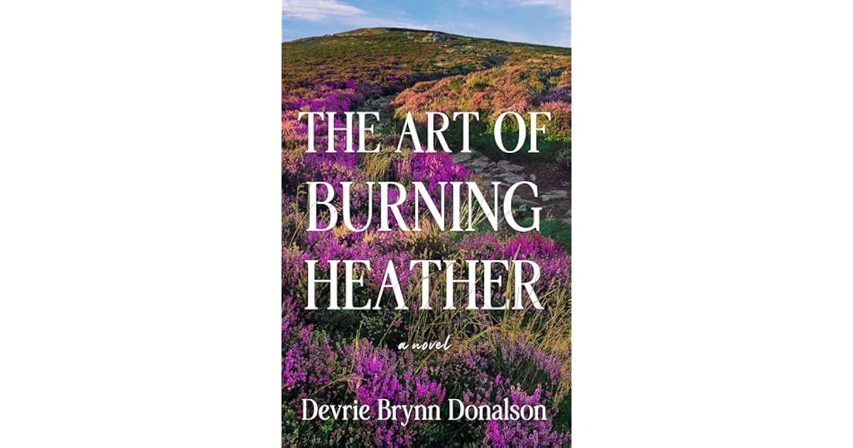 Book giveaway for The Art of Burning Heather by Devrie Brynn Donalson ...