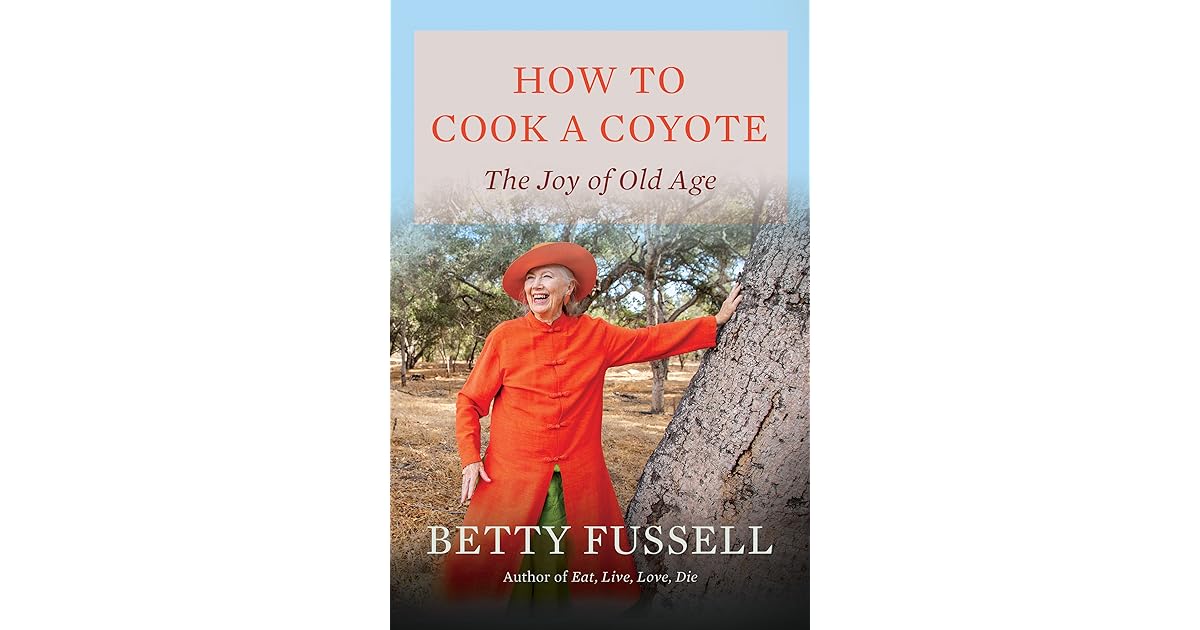 Book giveaway for How to Cook A Coyote: The Joy of Old Age by Betty ...