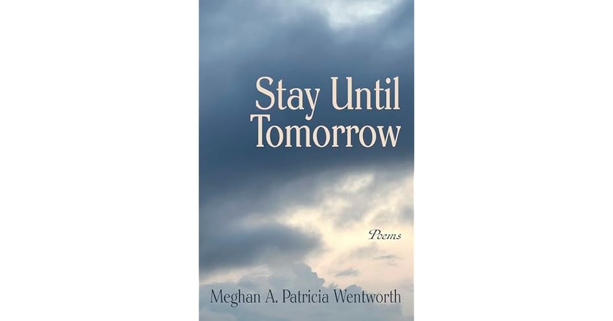 Book giveaway for Stay Until Tomorrow: Poems by Meghan A. Patricia ...