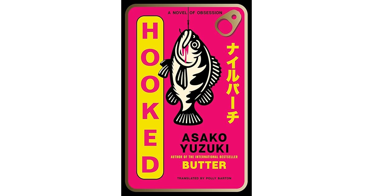 Book giveaway for Hooked: A Novel of Obsession by Asako Yuzuki Jan 19 ...