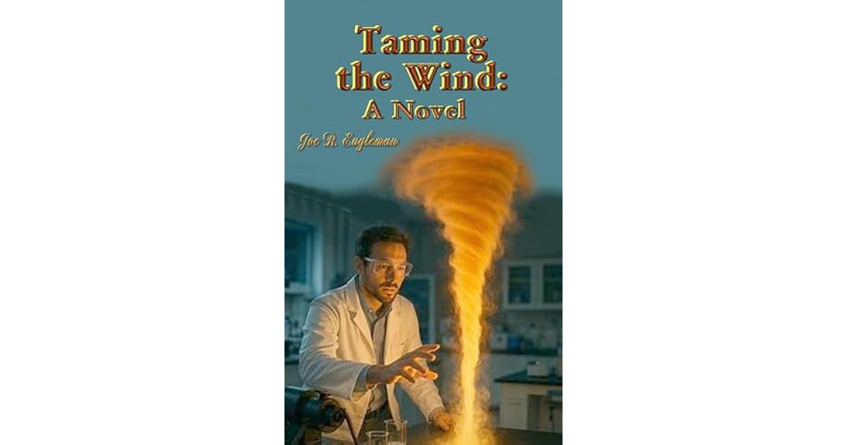 Book giveaway for Taming the Wind: A Novel by Joe R. Eagleman Sep 15 ...