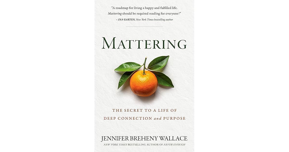 Book giveaway for Mattering: The Secret to a Life of Deep Connection ...